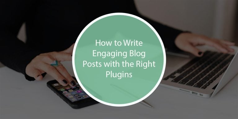 How to Write Engaging Blog Posts with the Right Plugins - NavThemes