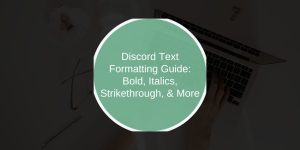 Discord Text Formatting Guide: Bold, Italics, Strikethrough, & More
