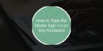 How to Type the Divide Sign (÷) on Any Keyboard