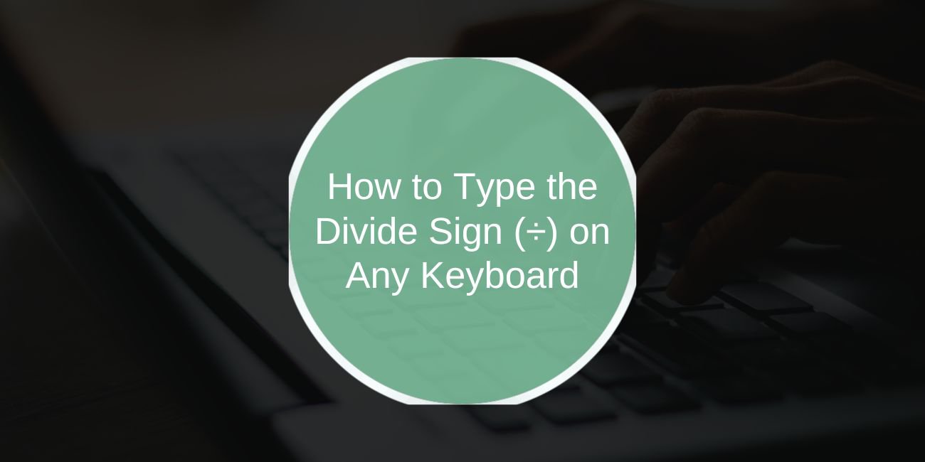 How to Type the Divide Sign (÷) on Any Keyboard