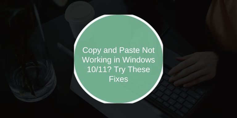 Copy and Paste Not Working in Windows 10/11? Try These Fixes